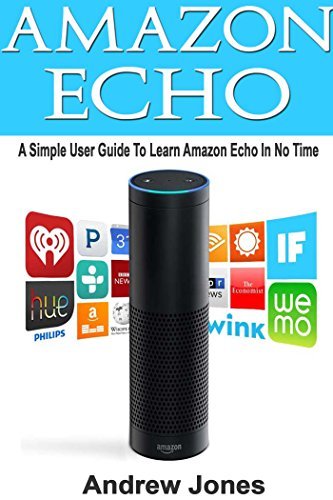 Amazon Echo: A Simple User Guide to Learn Amazon Echo in No Time(Alexa ...