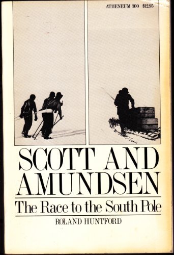 Scott and Amundsen : The Race to the South Pole by Roland Huntford ...