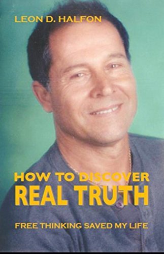 How to Discover Real Truth: Free Thinking Saved My Life by Leon D ...