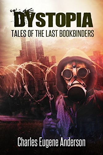Dystopia: Tales of the Bookbinders by Charles Eugene Anderson | Goodreads