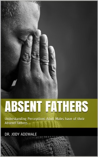 Absent Fathers: Understanding Perceptions Adult Males have of their ...