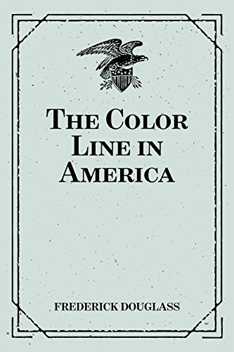 The Color Line in America by Frederick Douglass | Goodreads