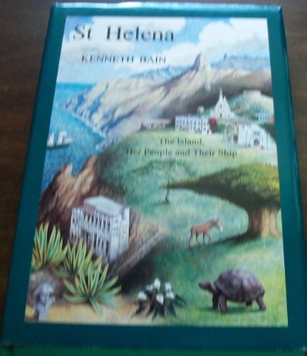 St Helena, the Island, Her People and Their Ship by Kenneth Bain ...