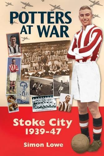 Potters at War: Stoke City 1939-47 by Simon Lowe | Goodreads