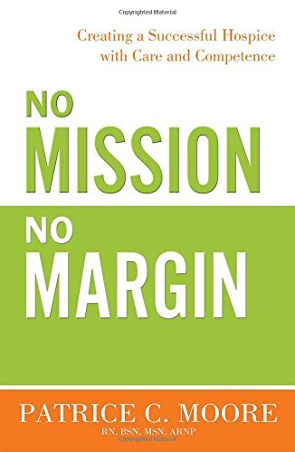 No Mission, No Margin: Creating a Successful Hospice with Care and ...