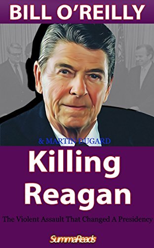 Bill O'Reilly: Killing Reagan: The Violent Assault That Changed a ...