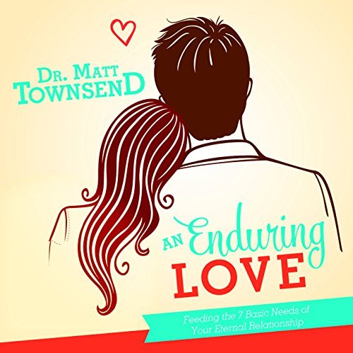 An Enduring Love: Feeding the 7 Basic Needs of Your Eternal ...