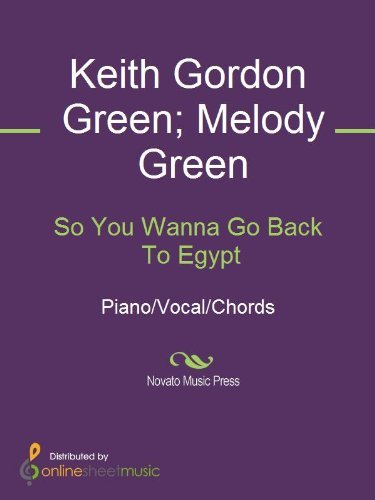 So You Wanna Go Back To Egypt Sheet Music by Keith Gordon Green | Goodreads
