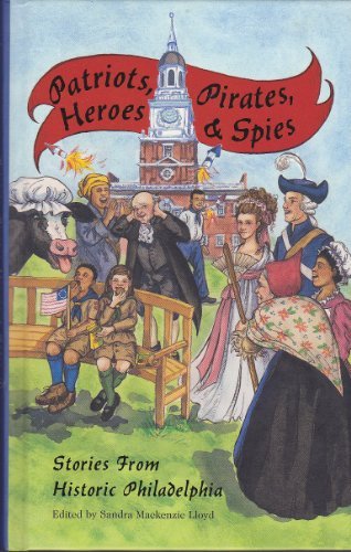 Patriots, Pirates, Heroes & Spies Stories From Historic Philadelphia by ...