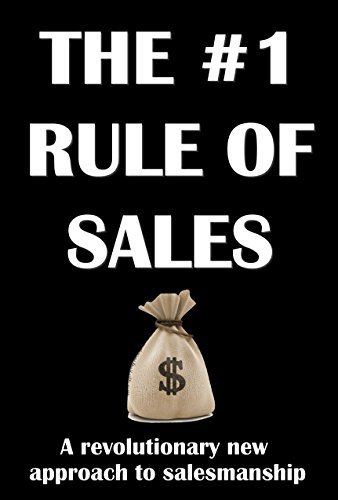 The #1 Rule of Sales: A Revolutionary New Approach to Salesmanship by ...