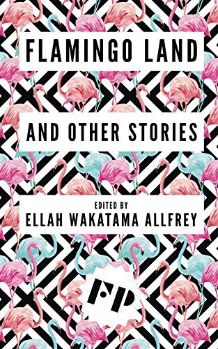 Flamingo Land: & Other Stories by Ellah Wakatama Allfrey | Goodreads