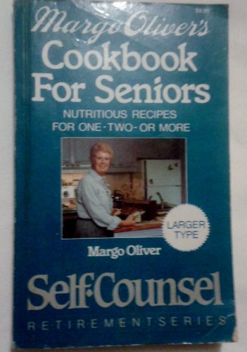 Margo Oliver's Cookbook for Seniors: Nutritious Recipes for One-Two-Or ...