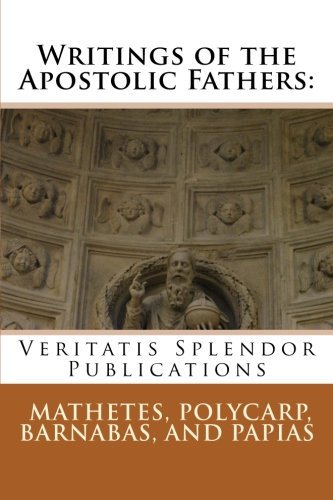 Writings of the Apostolic Fathers: Mathetes, Polycarp, Barnabas, and ...