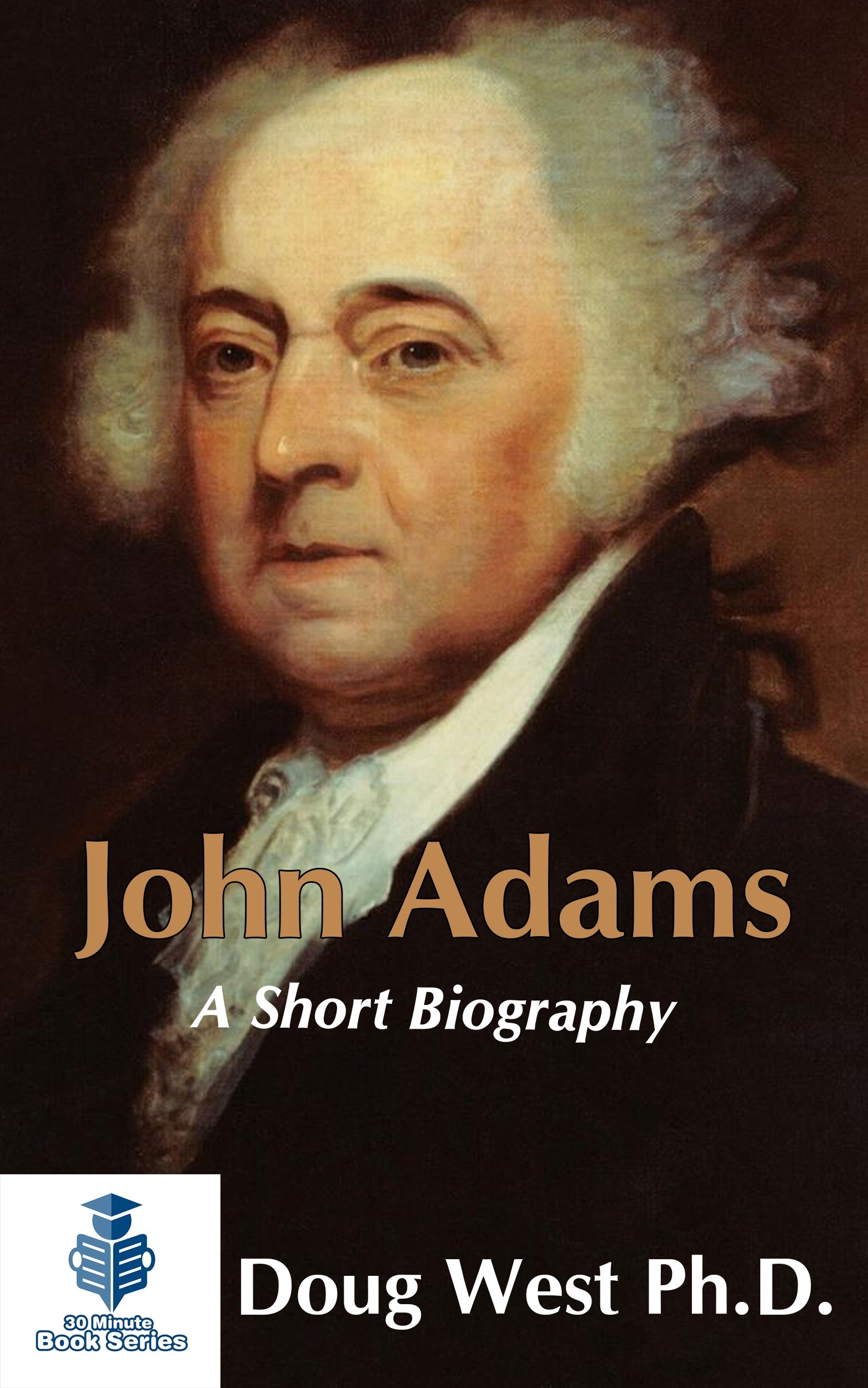 John Adams: A Short Biography by Doug West | Goodreads