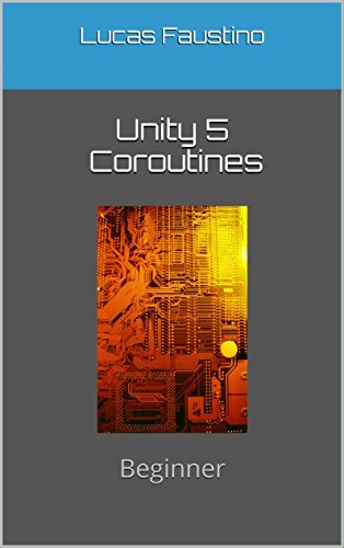 Coroutines: Unity Focused Learning by Lucas Faustino | Goodreads