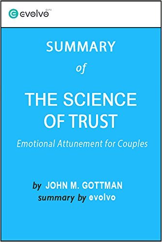 The Science of Trust: Summary of the Key Ideas - Original Book by John M. Gottman: Emotional ...