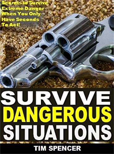 Survive Dangerous Situations: Secrets to Survive Extreme Danger When ...