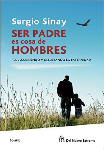 Ser padre es cosa de hombres by Sergio Sinay | Goodreads