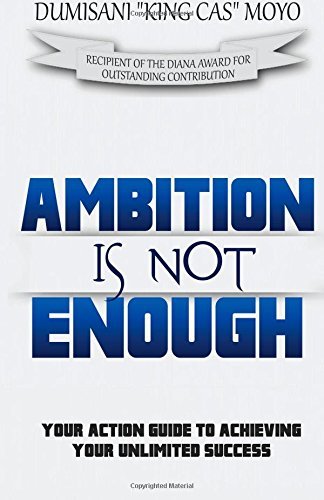 Ambition Is Not Enough: Your Action Guide to Achieving Your Unlimited ...