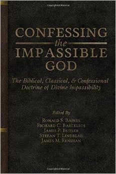 Confessing the Impassible God: The Biblical, Classical, & Confessional ...