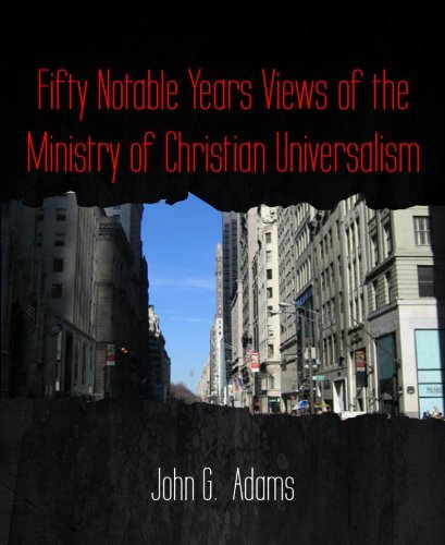 Fifty Notable Years Views of the Ministry of Christian Universalism by ...