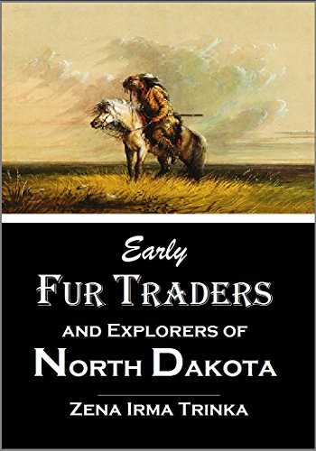 Early Fur Traders and Explorers of North Dakota by Zena Irma Trinka ...