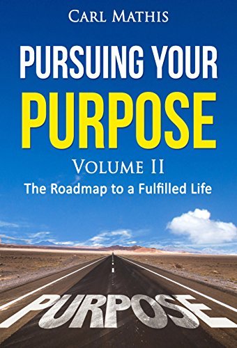 Pursuing Your Purpose Volume II: The Roadmap To A Fulfilled Life by ...