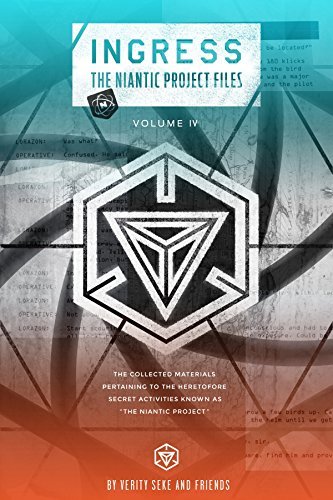 Ingress: The Niantic Project Files, Volume 4 by Niantic Inc | Goodreads