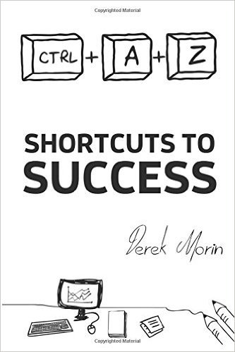 Shortcuts to Success and Happiness by Derek Morin | Goodreads