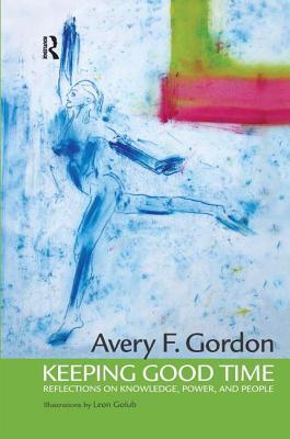 Keeping Good Time: Reflections on Knowledge, Power and People by Avery ...