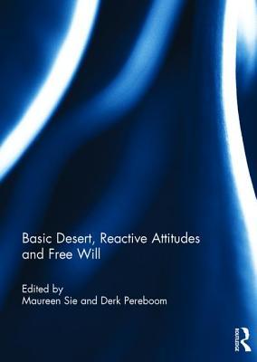 Basic Desert, Reactive Attitudes and Free Will by Maureen Sie | Goodreads
