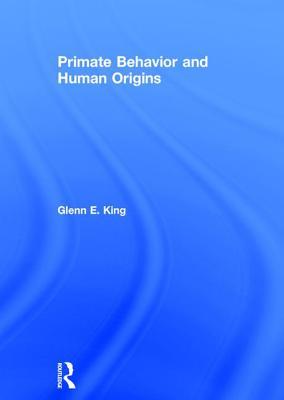 Primate Behavior and Human Origins by Glenn E. King | Goodreads
