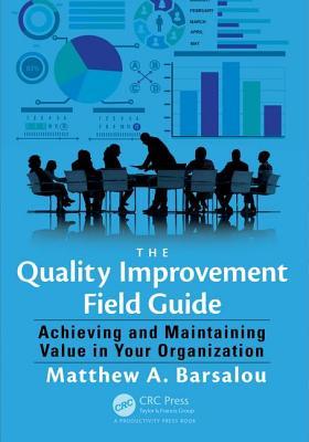 The Quality Improvement Field Guide: Achieving and Maintaining Value in ...