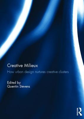 Creative Milieux: How Urban Design Nurtures Creative Clusters by ...