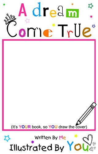 A Dream Come True: Written By Me Illustrated By YOU! by Victoria Satory ...