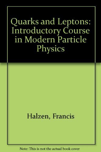 Quarks and Leptons: An Introductory Course in Modern Particle Physics ...