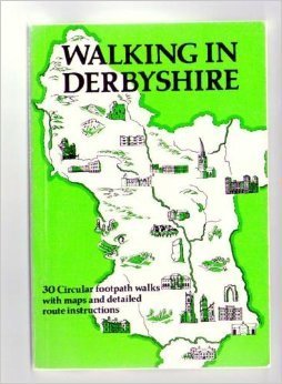 Walking in Derbyshire: 30 Circular Walks with Detailed Instructions and ...