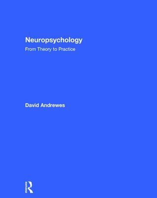 Neuropsychology: From Theory to Practice by David Andrewes | Goodreads