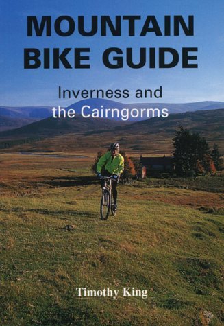 Inverness and the Cairngorms (Mountain Bike Guide) by Timothy King | Goodreads