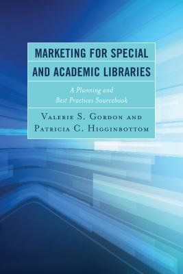 Marketing for Special and Academic Libraries: A Planning and Best ...