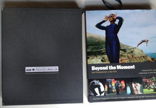 Beyond the Moment: Irish Photojournalism in Our Time by Colin Jacobson ...