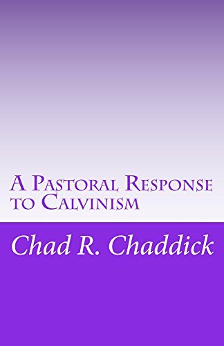 A Pastoral Response to Calvinism by Chad Chaddick | Goodreads