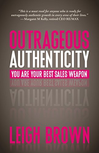 Outrageous Authenticity: You Are Your Best Sales Weapon by Leigh Brown ...