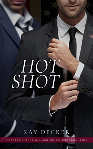Hot Shot (The Billionaire and the Bodyguard, #2) by Kay Decker | Goodreads