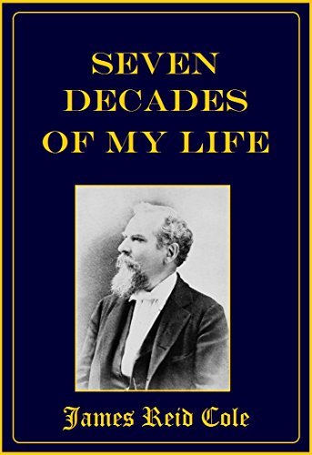 Seven Decades of My Life (1913) by James Reid Cole | Goodreads
