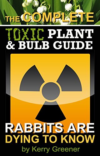 The Complete Toxic Plant and Bulb Guide: Rabbits Are Dying to Know by ...