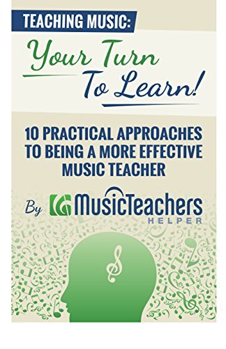 Teaching Music: Your Turn to Learn! 10 Practical Approaches to Being a ...