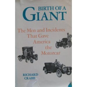 Birth of a Giant: The Men and Incidents that Gave America the Motorcar ...