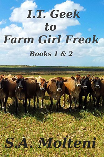 I.T. Geek to Farm Girl Freak - Books 1 and 2 by S.A. Molteni | Goodreads