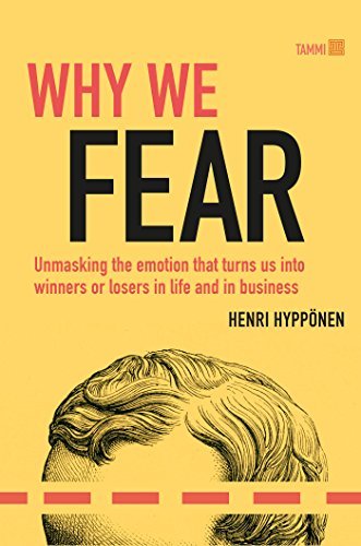 Why We Fear: Unmasking the emotion that turns us into winners or losers ...